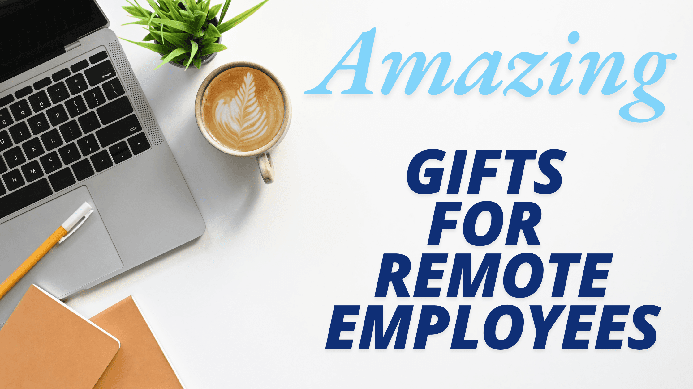 10 Personalized Gifts for Remote Employees