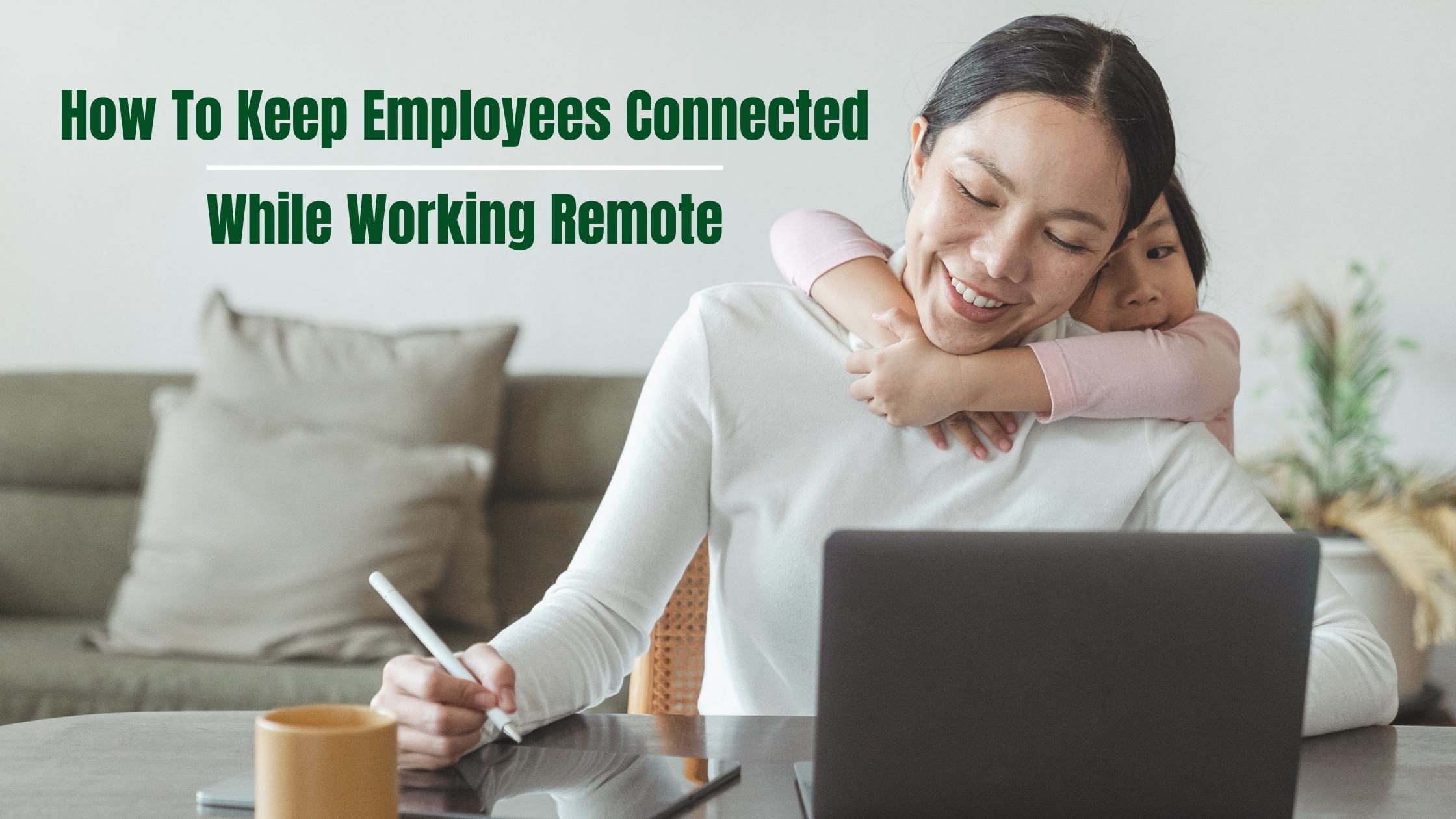 How To Keep Employees Connected While Working Remote